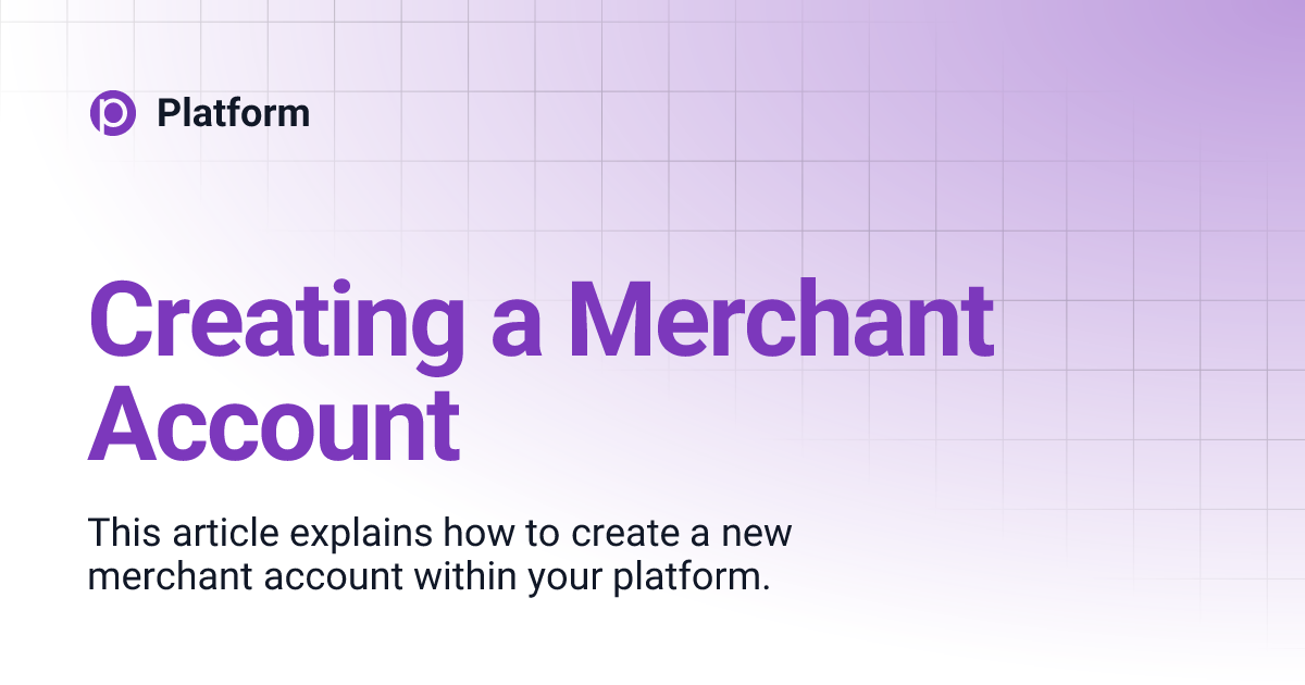 Creating a Merchant Account | Platform